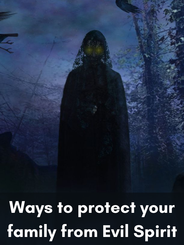 Ways to protect your family from Evil Spirit - CuriousPort