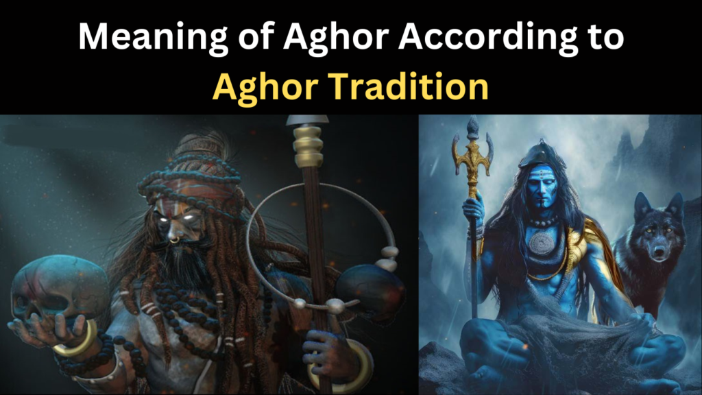 Meaning of Aghor According to Aghor Tradition - CuriousPort