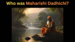 Who was Maharishi Dadhichi? | CuriousPort